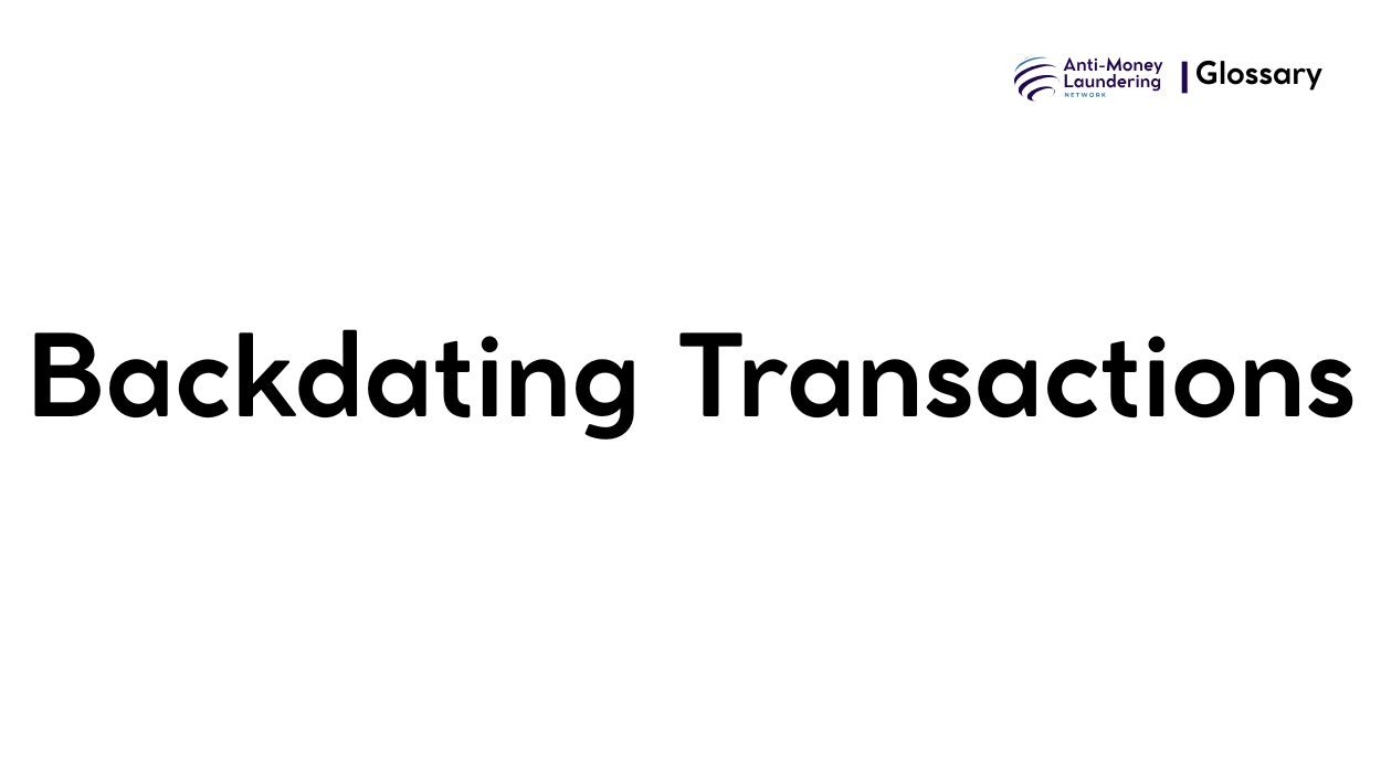 What is Backdating Transactions in Anti-Money Laundering? - AML Network