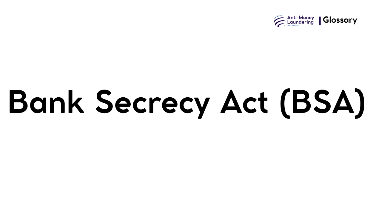 What is Bank Secrecy Act (BSA) in Anti-Money Laundering? - AML Network