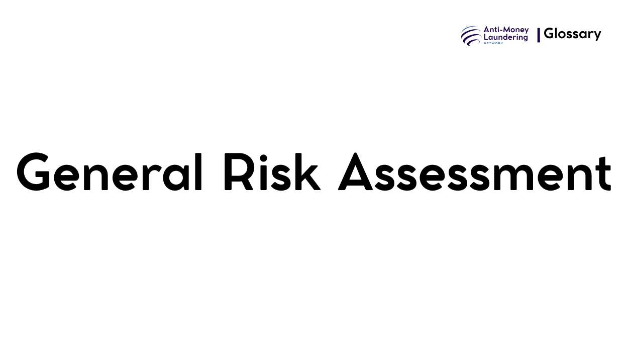 What is General Risk Assessment in Anti-Money Laundering? - AML Network