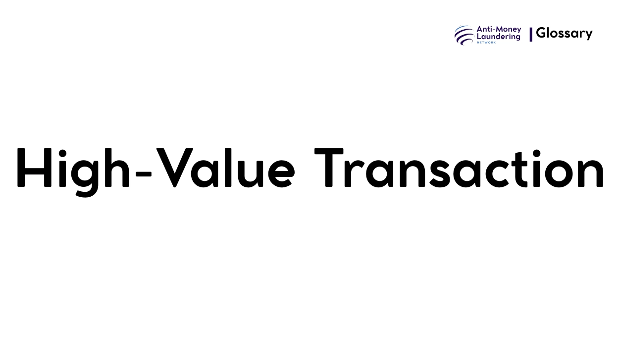 What is High-Value Transaction in Anti-Money Laundering? - AML Network