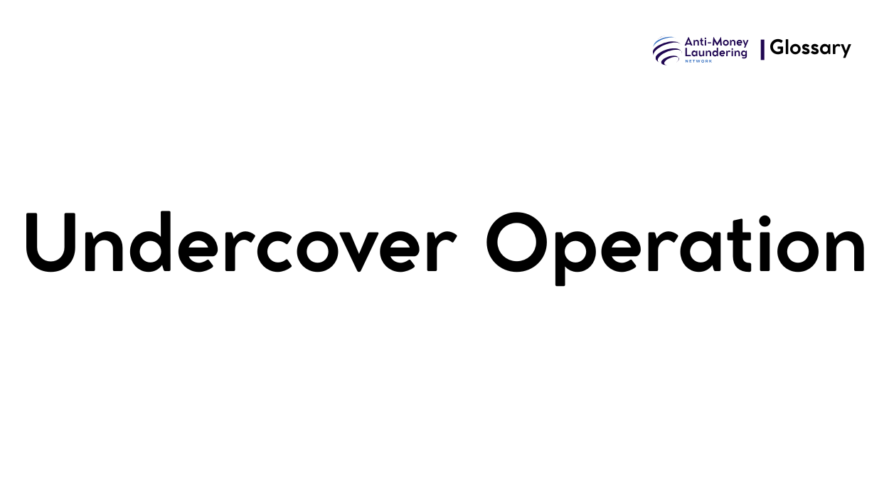 What is Undercover Operation in Anti-Money Laundering? - AML Network