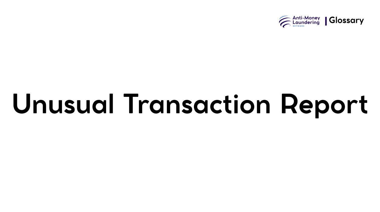 What is Unusual Transaction Report in Anti-Money Laundering? - AML Network