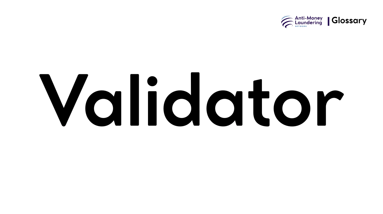 What is Validator in Anti-Money Laundering? - AML Network