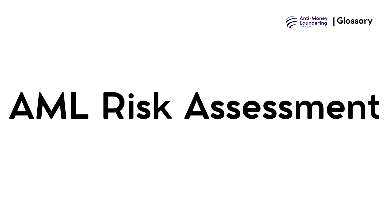 What is AML Risk Assessment in Anti-Money Laundering? - AML Network