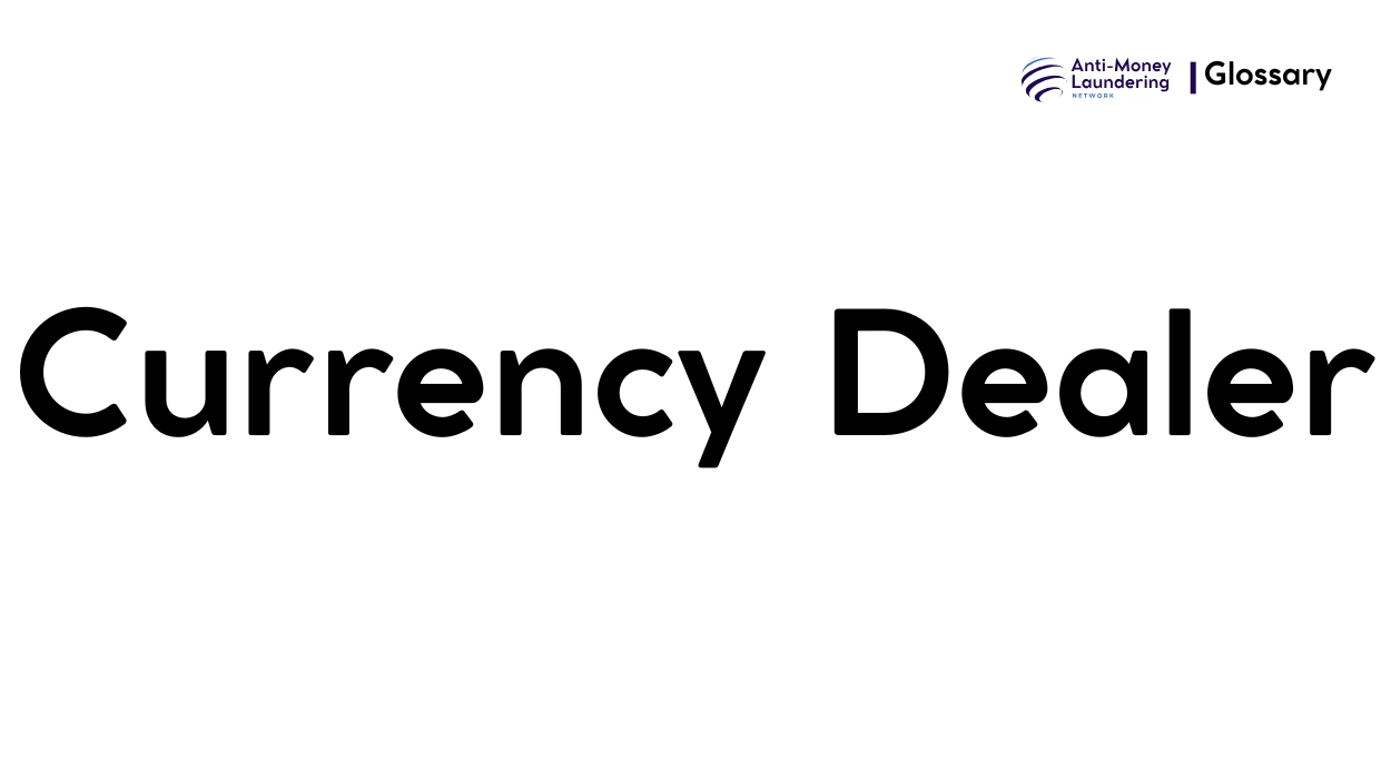 What is Currency Dealer in Anti-Money Laundering? - AML Network