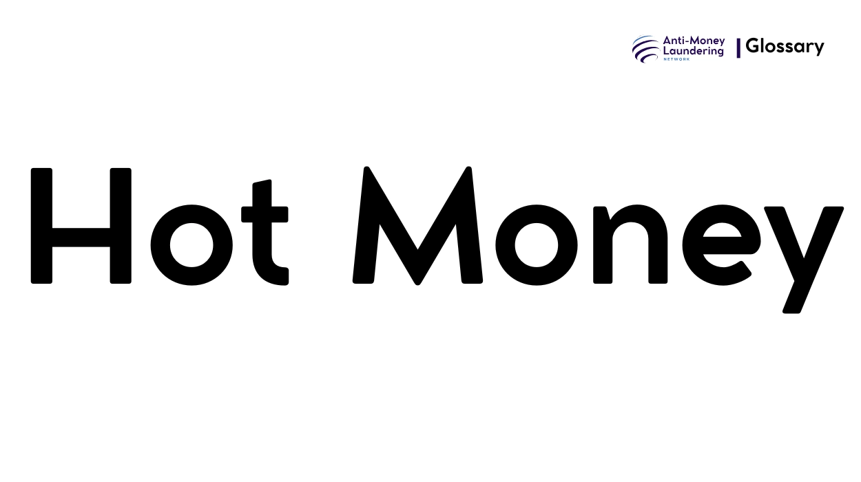 What is Hot Money in Anti-Money Laundering? - AML Network