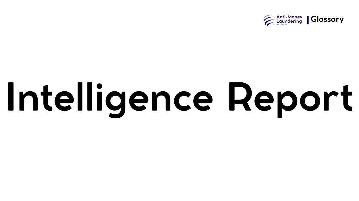 What is Intelligence Report in Anti-Money Laundering? - AML Network