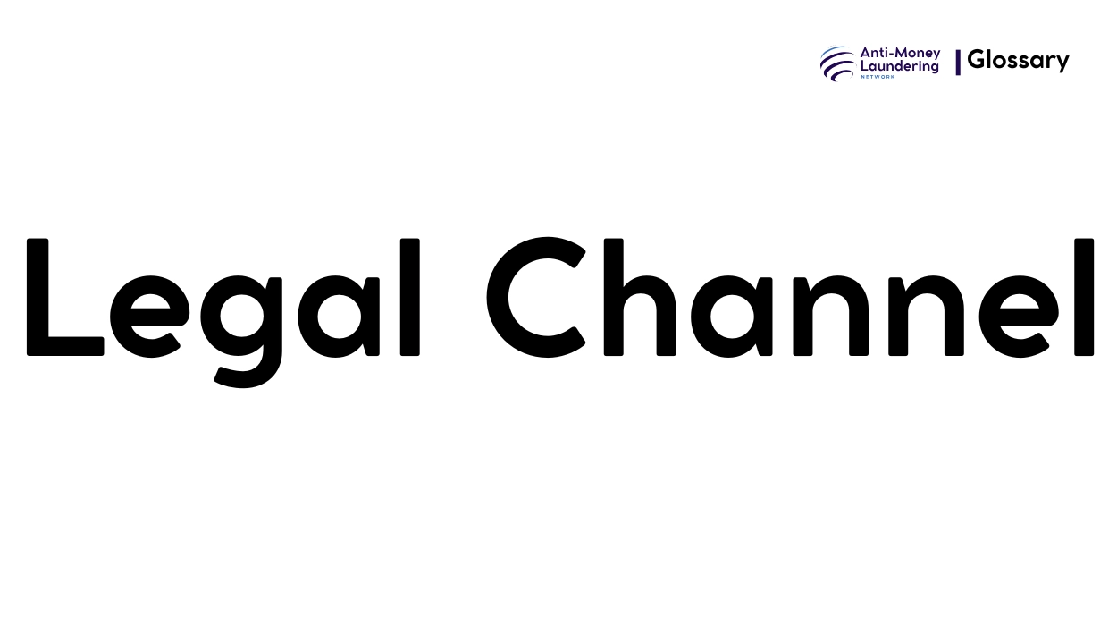 What is Legal Channel in Anti-Money Laundering?
