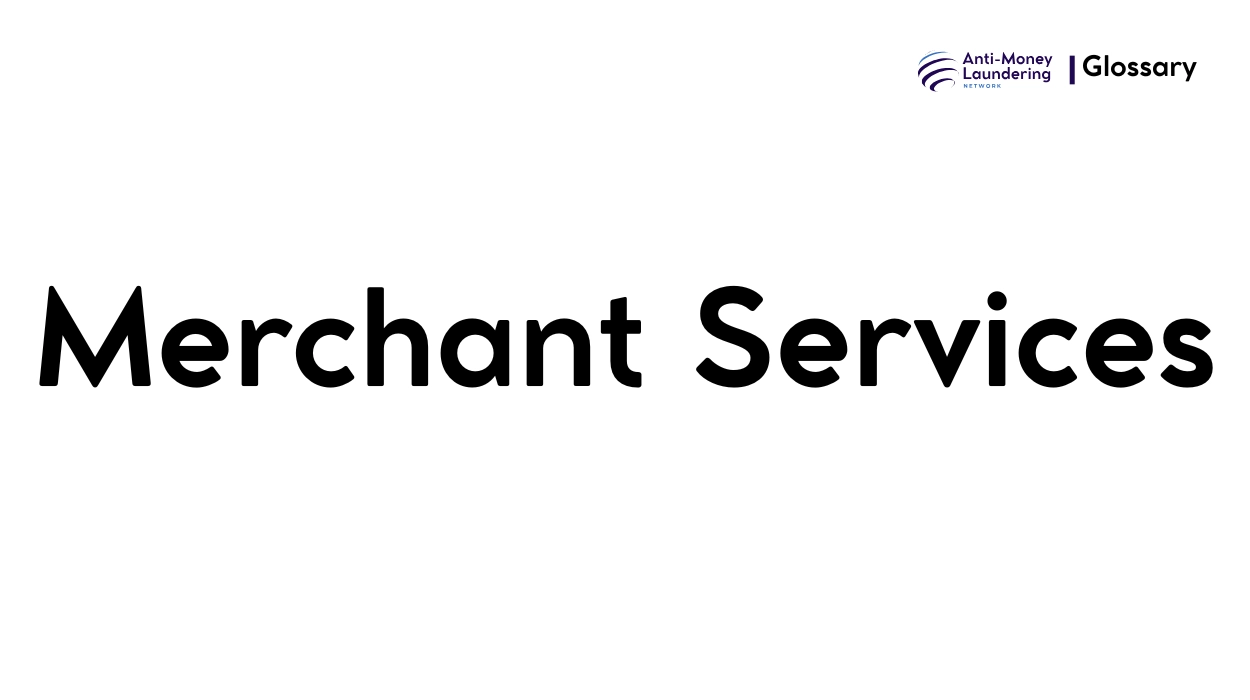 What is Merchant Services in Anti-Money Laundering? - AML Network