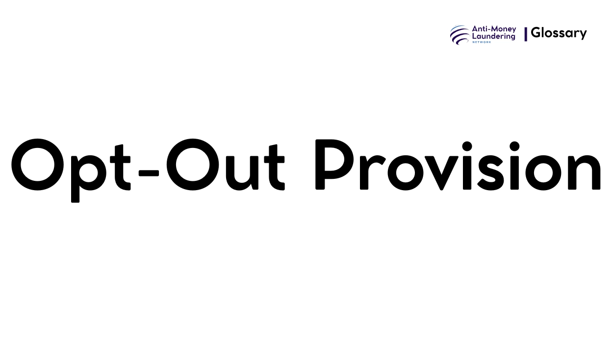 What is Opt-Out Provision in Anti-Money Laundering? - AML Network