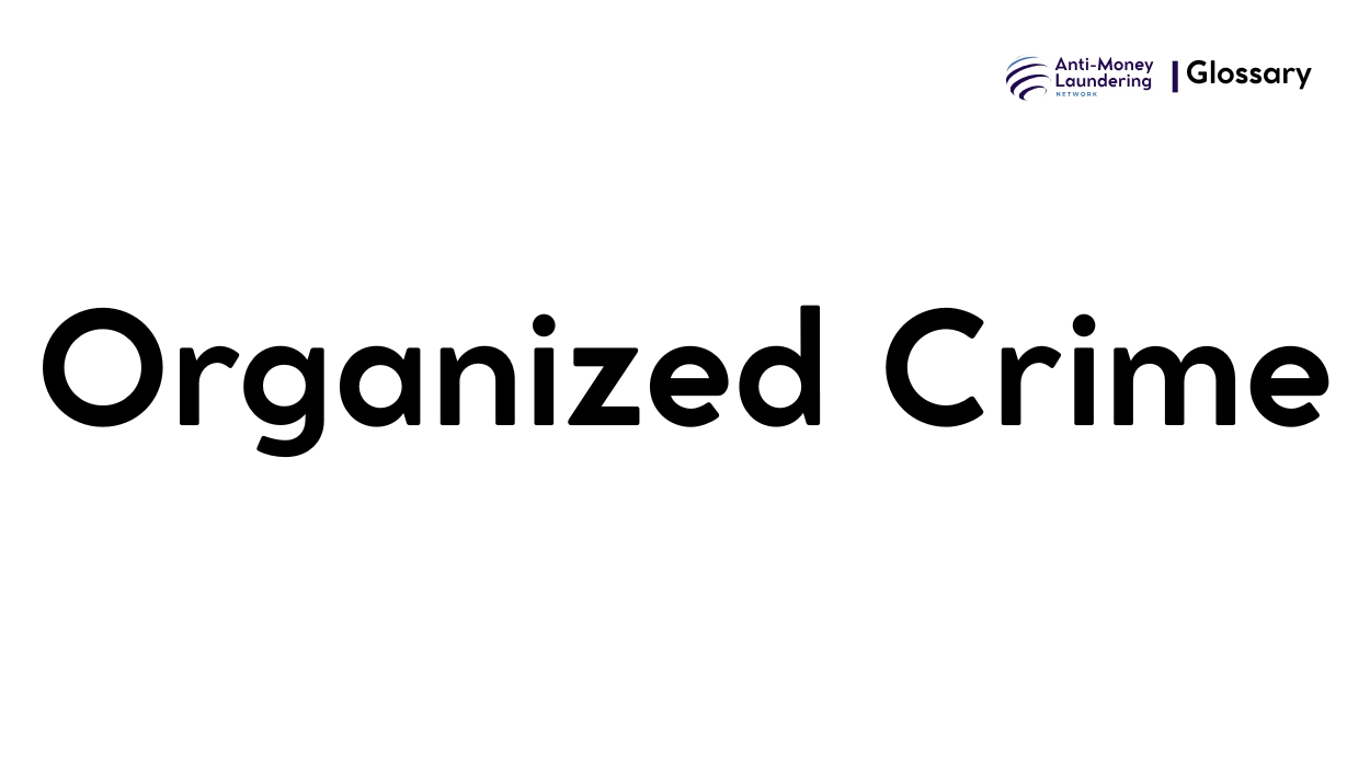 What is Organized Crime in Anti-Money Laundering? - AML Network