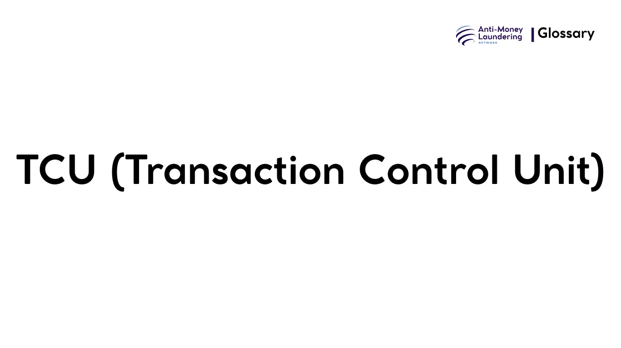 What is TCU (Transaction Control Unit) in Anti-Money Laundering? - AML ...