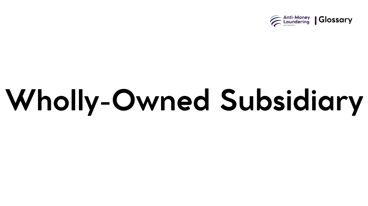What is Wholly-Owned Subsidiary in Anti-Money Laundering? - AML Network