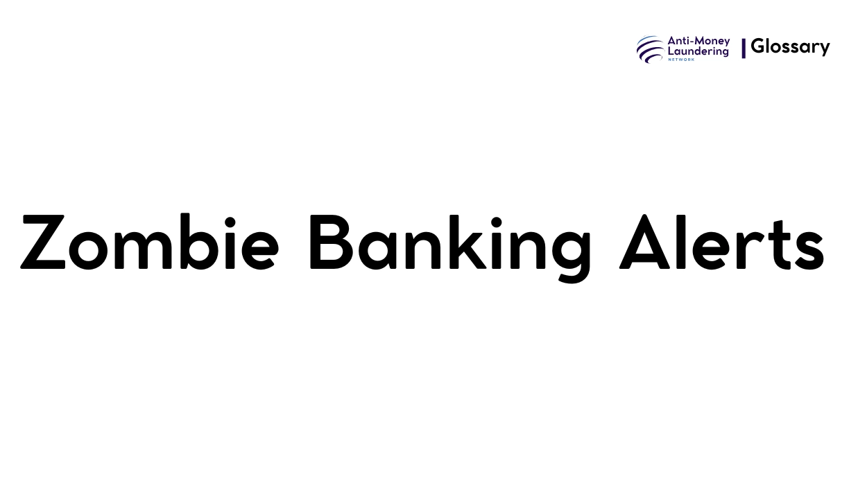 What is Zombie Banking Alerts in Anti-Money Laundering? - AML Network